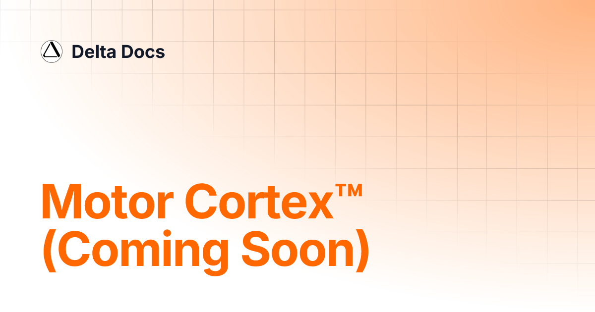 Motor Cortex™ (Coming Soon) | Delta Docs